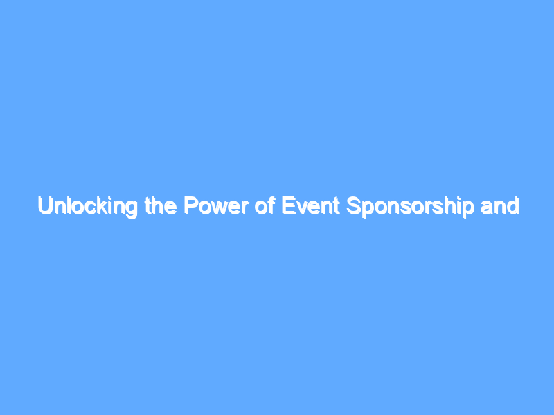 Unlocking the Power of Event Sponsorship and Partnerships - Conferences Ark